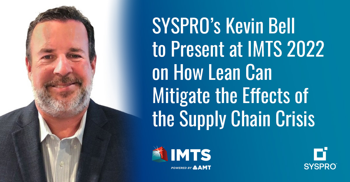 SYSPRO’s Kevin Bell to Present at IMTS 2022 on How Lean Can Mitigate ...